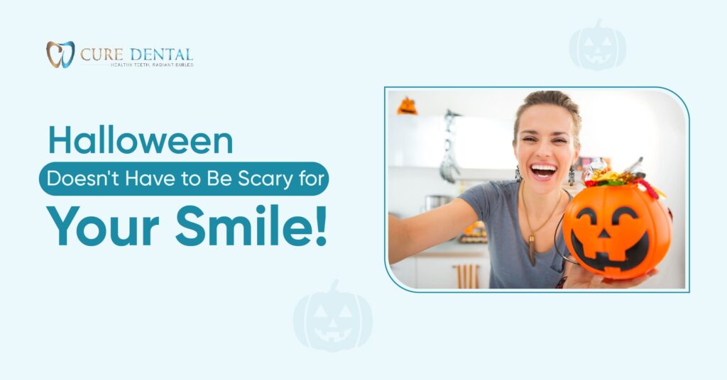 Halloween Doesn't Have to Be Scary for Your Smile! | Cure Dental